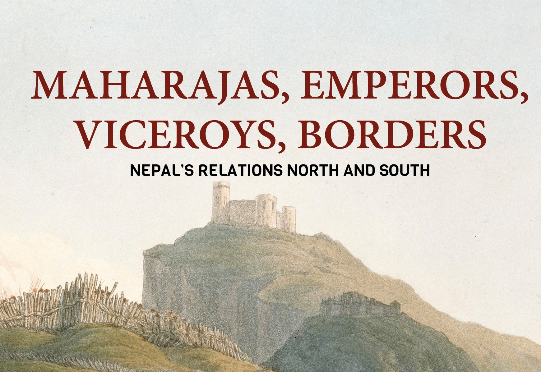 Maharajas, Emperors, Viceroys, Borders - Nepal’s Relations North and ...